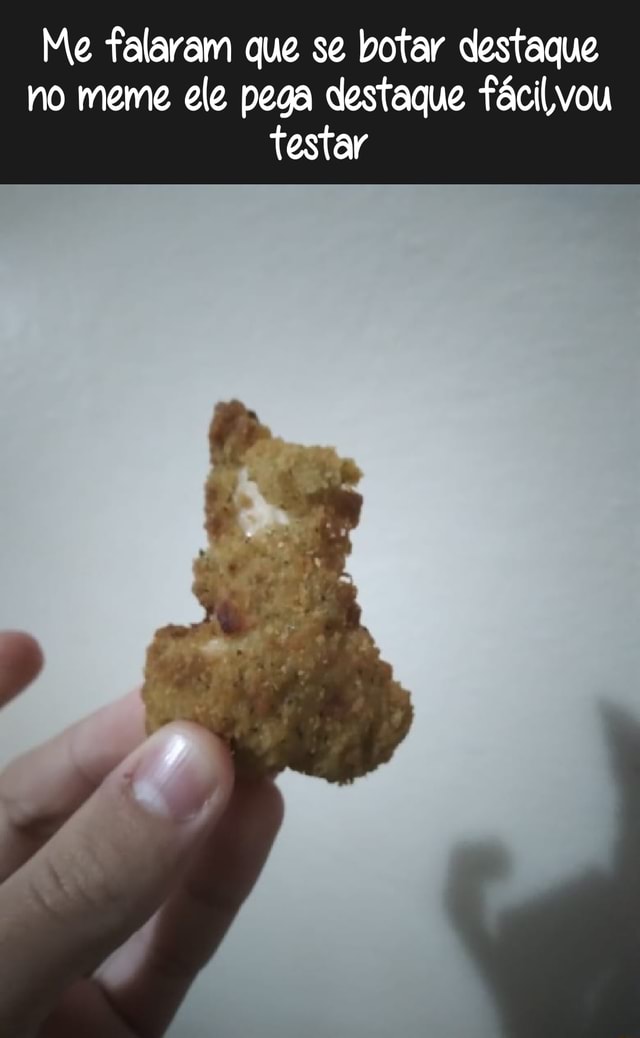 Me falaram que se botar destaque no meme ele pega destaque fácil vou ...