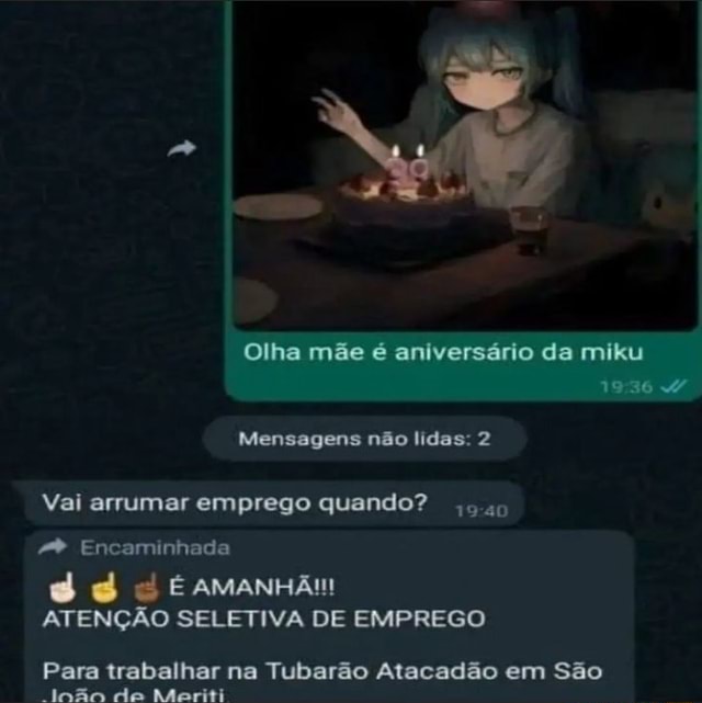 Olha mãe é aniversário da miku Mensagens não lidas: 2 Vai arrumar ... Olha mãe é aniversário da miku Mensagens não lidas: 2 Vai arrumar ...