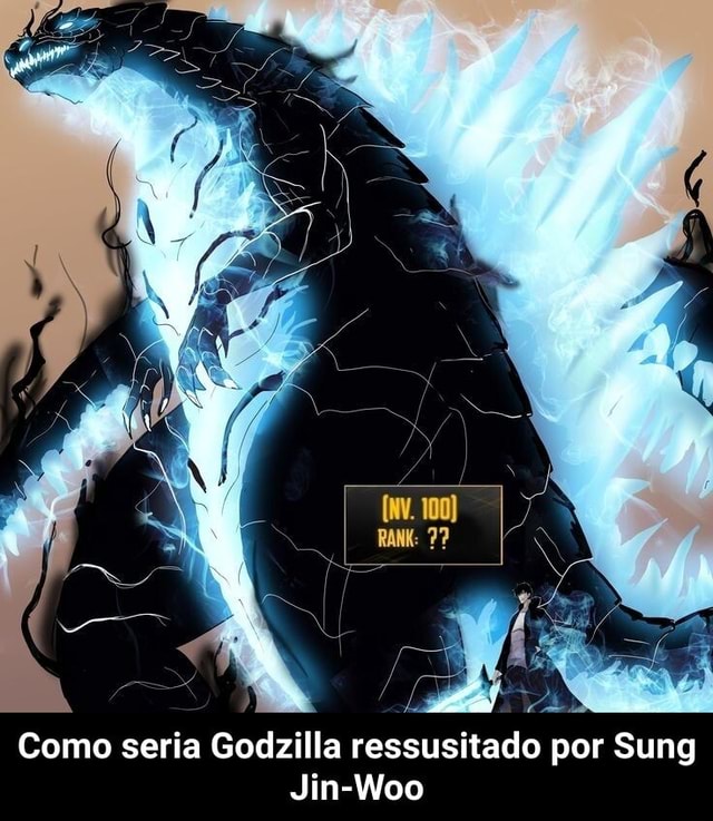 Como seria Godzilla ressusitado por Sung Jin-Woo - Como seria Godzilla ressusitado por Sung Jin ...