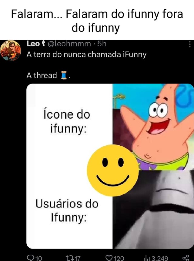 Falaram... Falaram do ifunny fora do ifunny Leo Gleohmmm I Aterra do ...