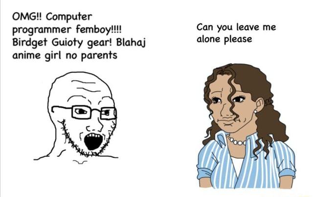 I had to make a Wojak of myself - OMG!! Computer programmer femboy ...