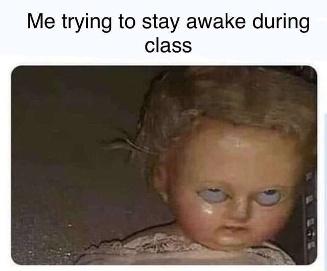Me trying to stay awake during class - iFunny Brazil