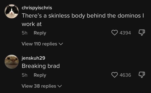 Chrispyischris There's a skinless body behind the dominos I work at Sh ...