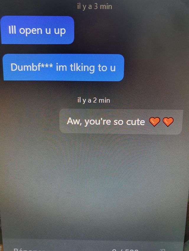 Ya min open up I Dumb** im tlking to _I ilya2 min Aw, you're so cute ...