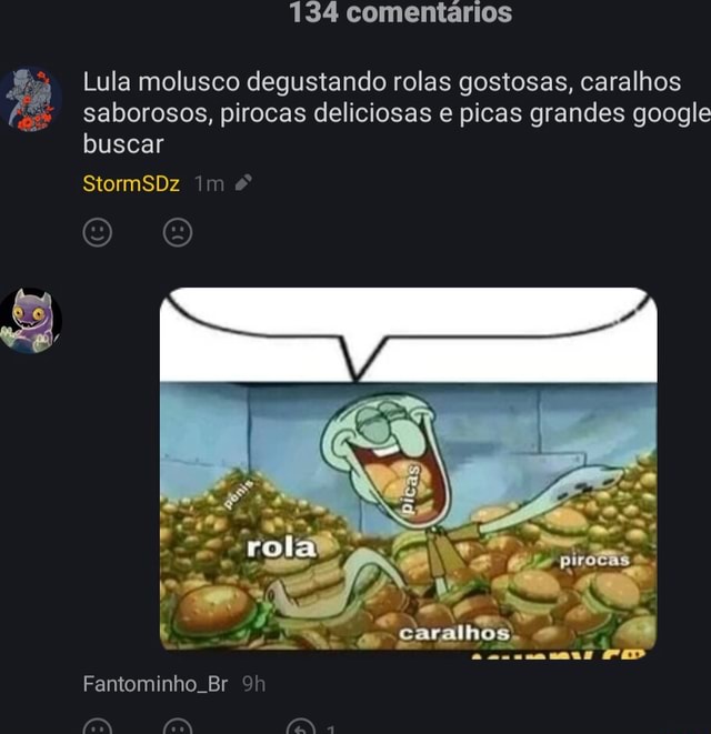 134 comentários Lula molusco degustando rolas gostosas, caralhos saborosos, pirocas deliciosas e ...