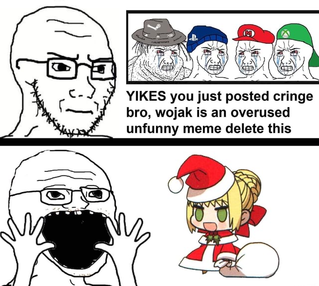 YIKES you just posted cringe bro, wojak is an overused unfunny meme ...