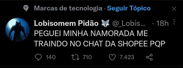 Marcas de tecnologia Seguir Tópico Lobisomem Pidão Lobis.. PEGUEI MINHA ...