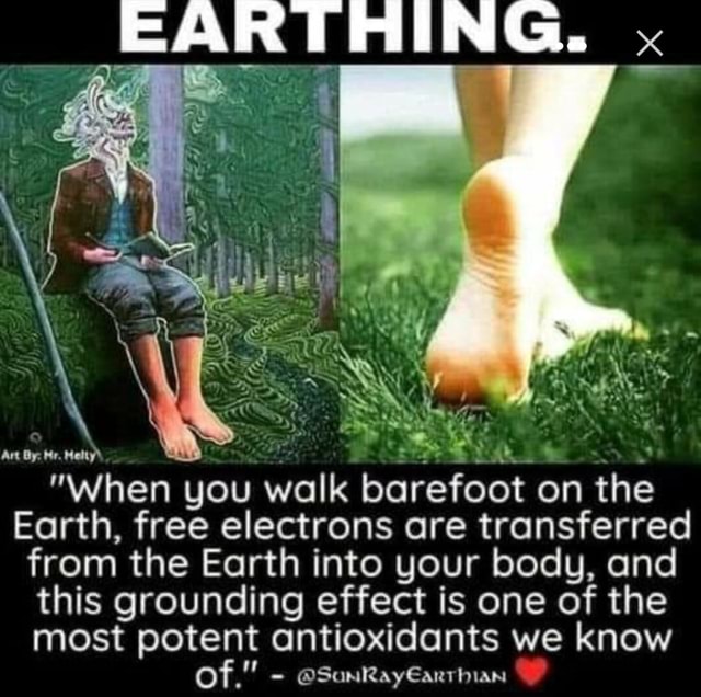 EARTHING. "When you walk barefoot on the Earth, free electrons are ...