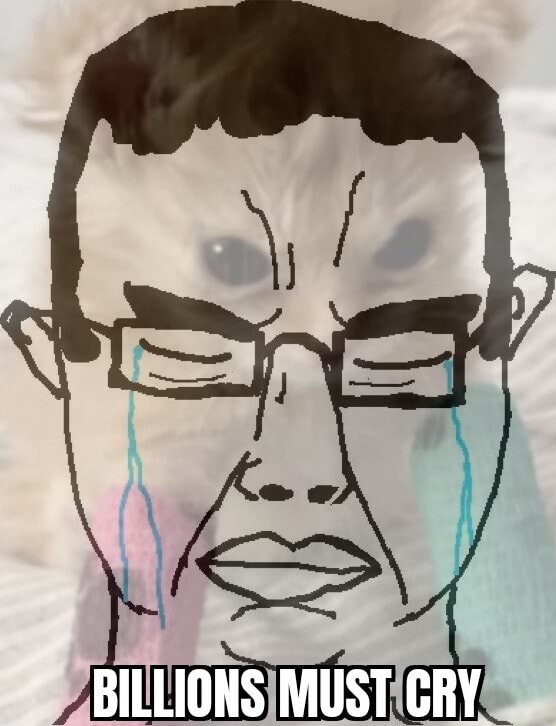 BILLIONS MUST CRY - iFunny Brazil