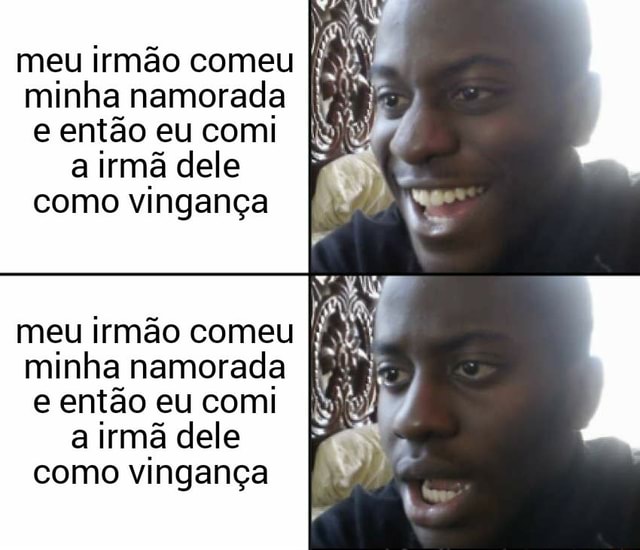 Meu Irmão Comeu Minha Namorada E Então Eu Comi A Irmã Dele Como