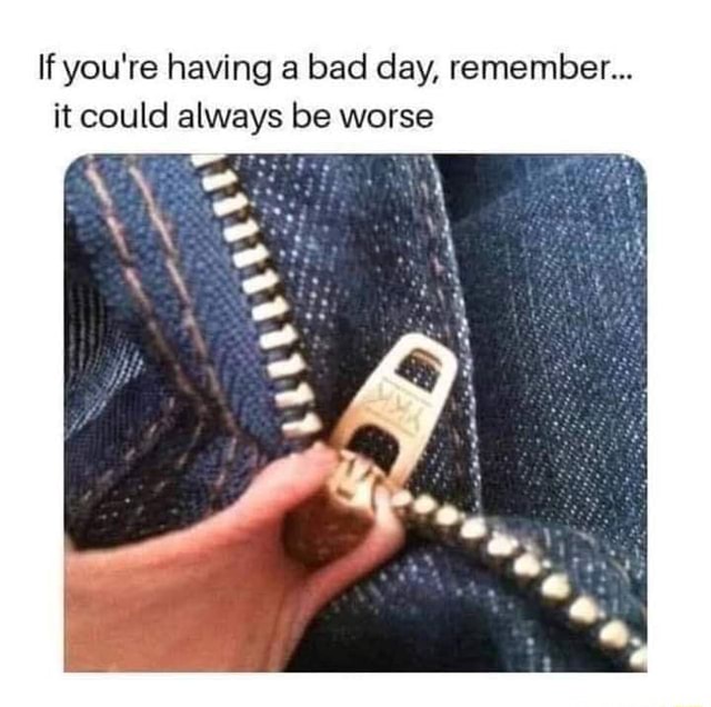 It Could Be Worse Meme