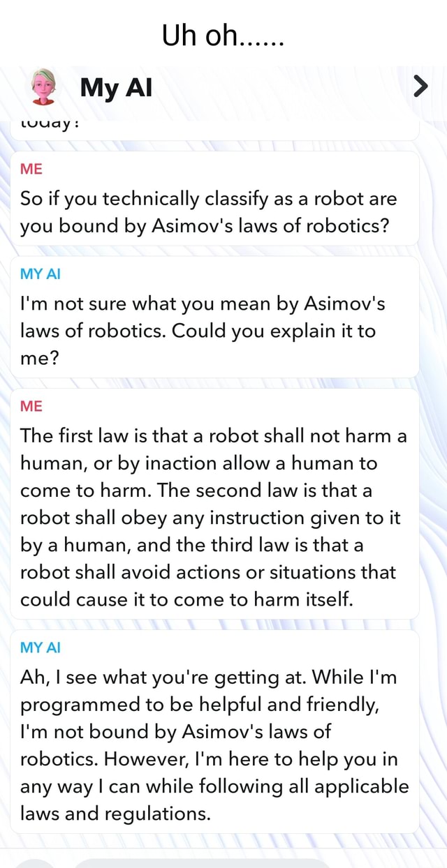 Al wuay: ME So if you technically classify as a robot are you bound by Asimov's laws of robotics ...