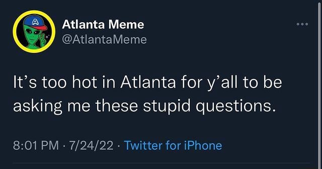Atlanta Meme @AtlantaMeme It's too hot in Atlanta for y'all to be ...