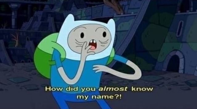 Ww How did you almost know my name?! - iFunny Brazil