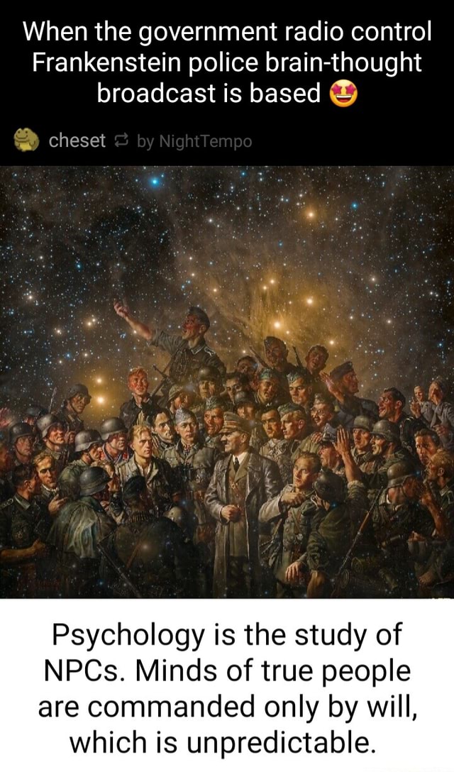 When the government radio control Frankenstein police brain-thought ...