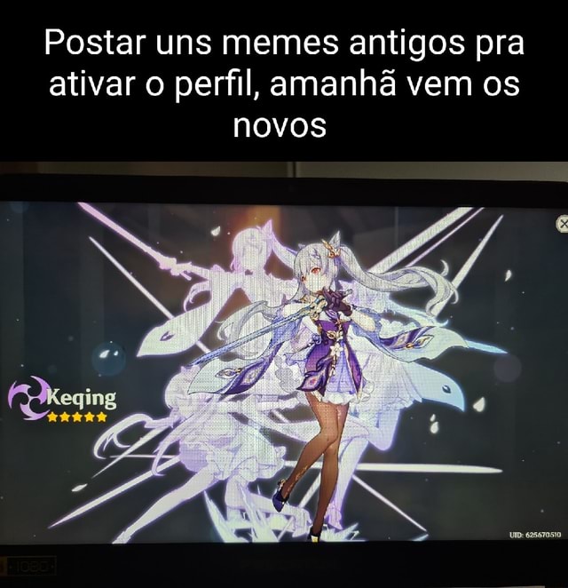 Postar uns memes antigos pra ativar o perfil, amanhã vem os novos eging ...