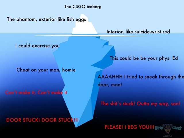 The CSGO iceberg The phantom, exterior like fish eggs Interior, like ...