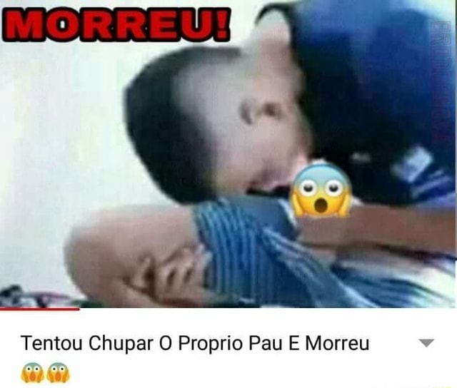 Tentou Chupar O Proprio Pau E Morreu Ifunny Brazil