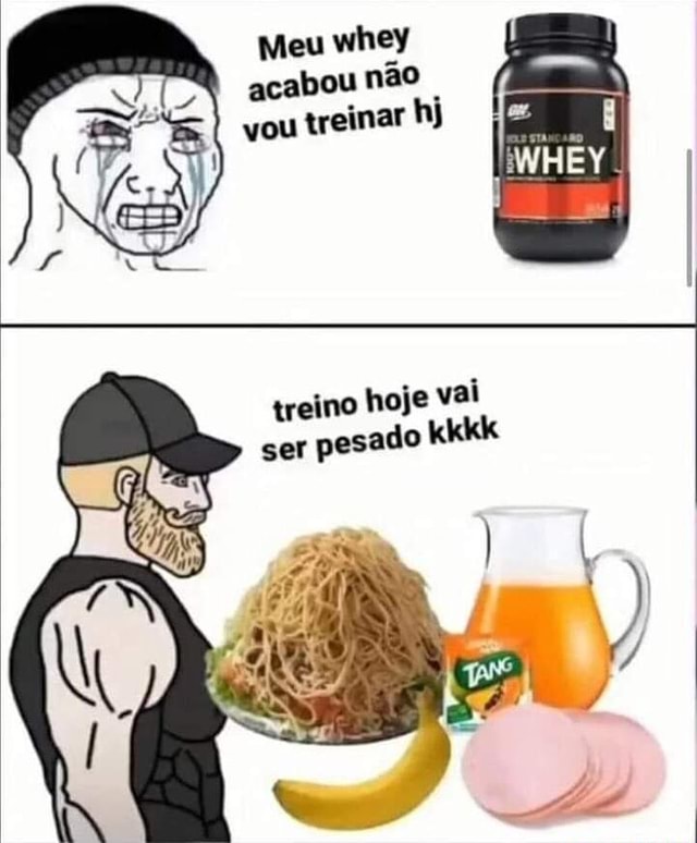 Meu whey acabou não vou treinar hj treino hoje vai ser pesado - iFunny ...
