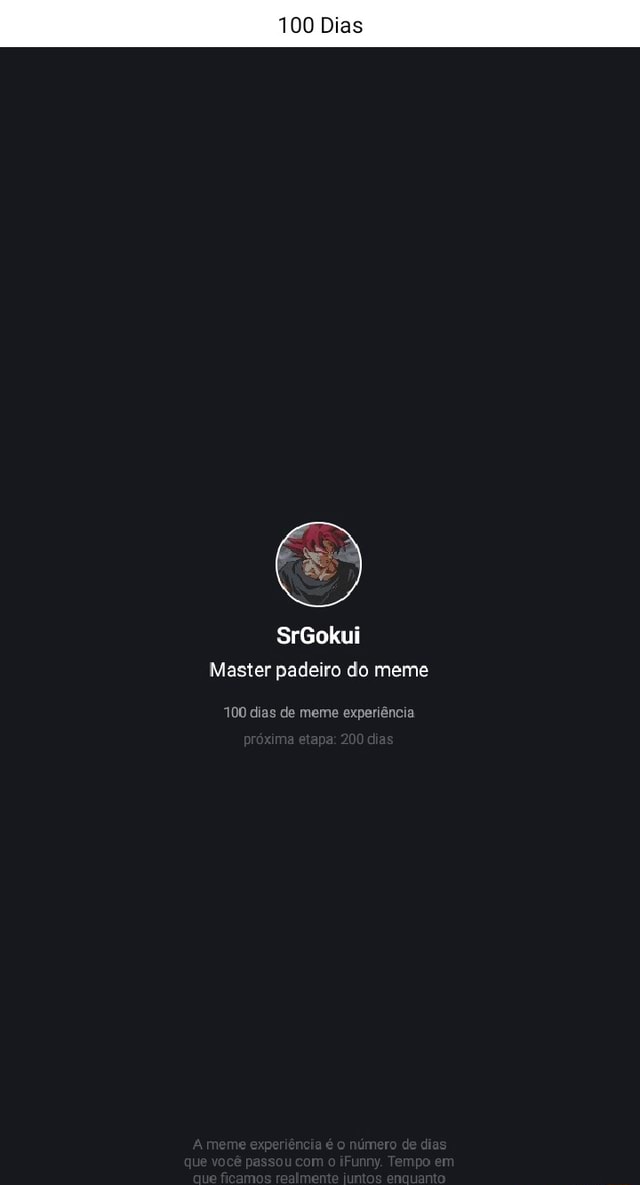 100 Dias SrGokui Master padeiro do meme 100 dias de meme experiência ...