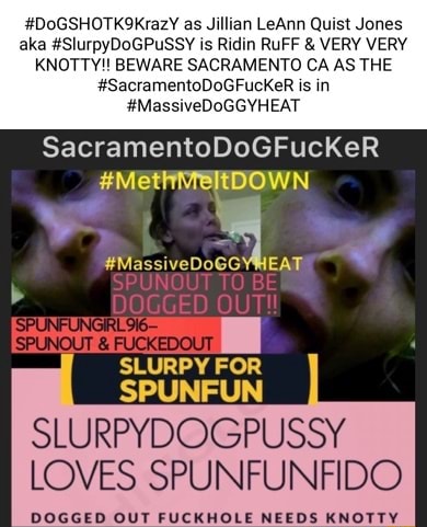 #DoGSHOTK9KrazY as Jillian LeAnn Quist Jones aka #SlurpyDoGPuSSY is ...