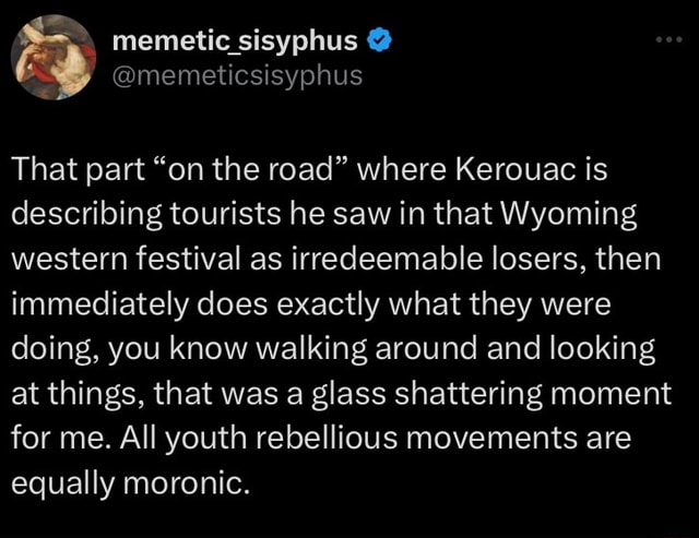 Memetic sisyphus @memeticsisyphus That part "on the road" where Kerouac ...