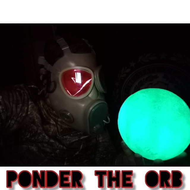 PONDER THE ORB - iFunny Brazil