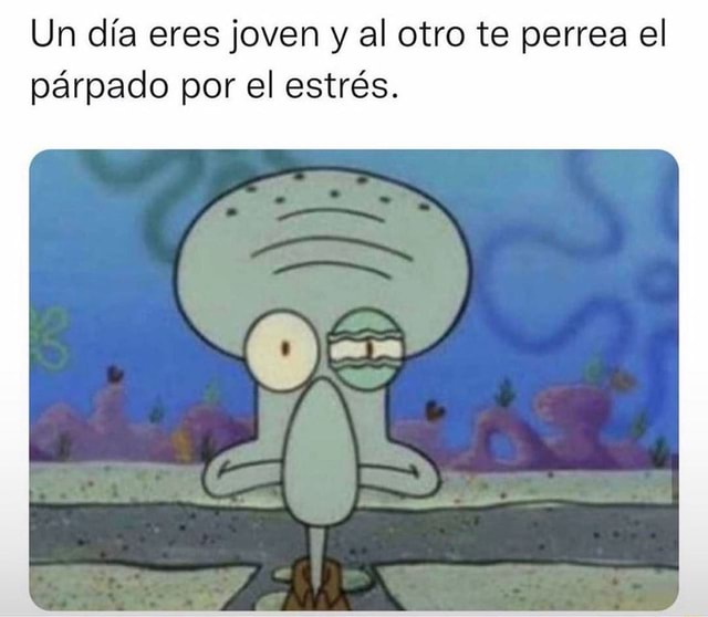 Horror - Un dia eres joven y al otro te perrea el párpado por el estrés ...