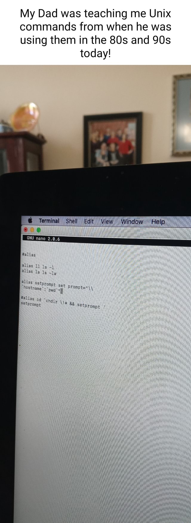 My Dad was teaching me Unix commands from when he was using them in the and today! @ Terminal ...