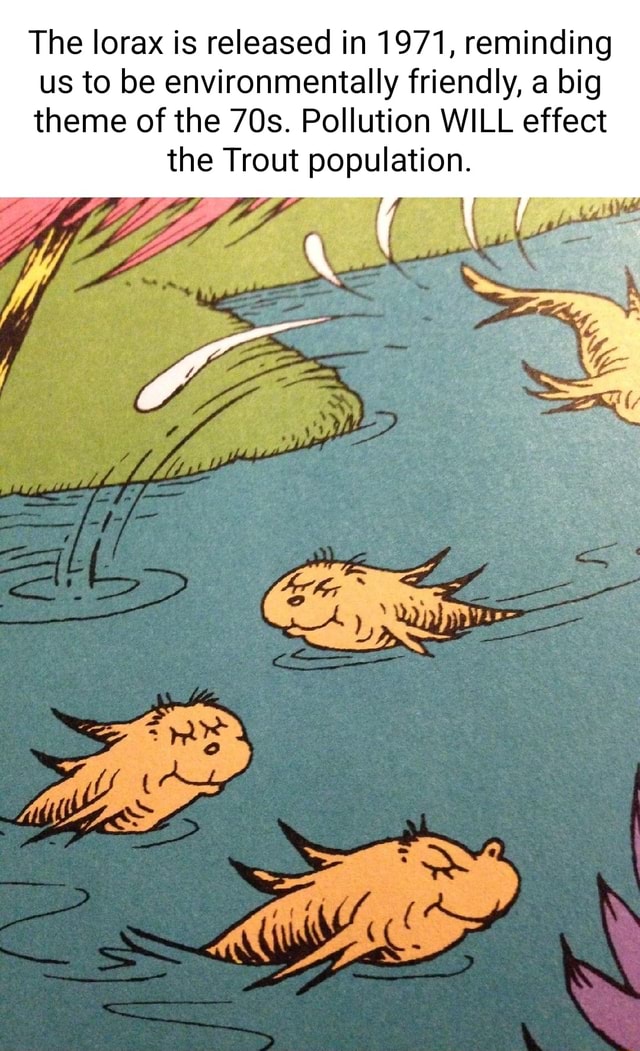 The lorax is released in 1971, reminding us to be environmentally ...