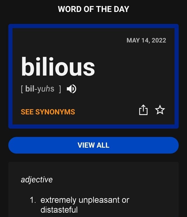 WORD OF THE DAY MAY 14, 2022 bilious [bil-yuhs ] 4) SEE SYNONYMS VIEW ...