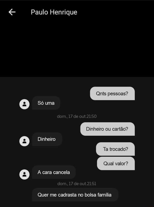 Paulo Henrique Qnts pessoas? Só uma dom 17 de out.2150 Dinheiro ou ...
