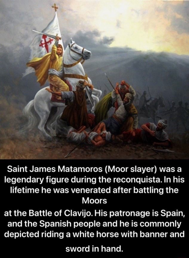 We Saint James Matamoros (Moor slayer) was a legendary figure during ...
