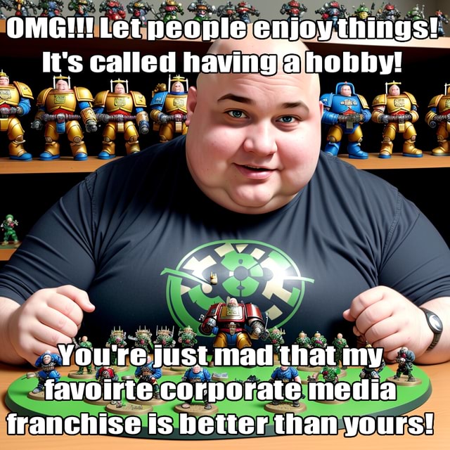 OMG!!! Let people enjoy things! It's called having 'a hobby! * ? lam ...