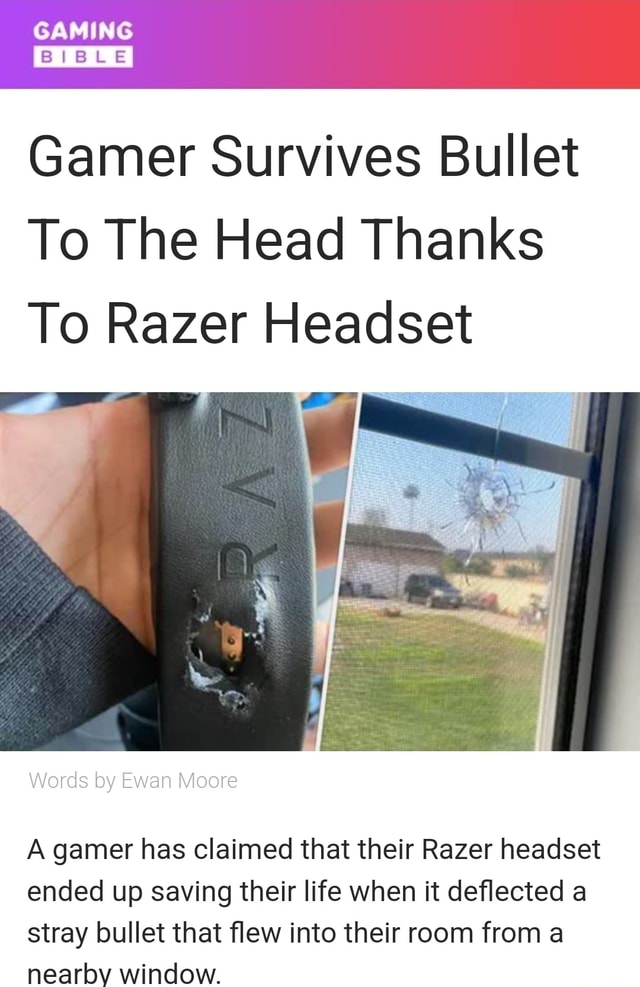GAMING BIBLE Gamer Survives Bullet To The Head Thanks To Razer Headset ...