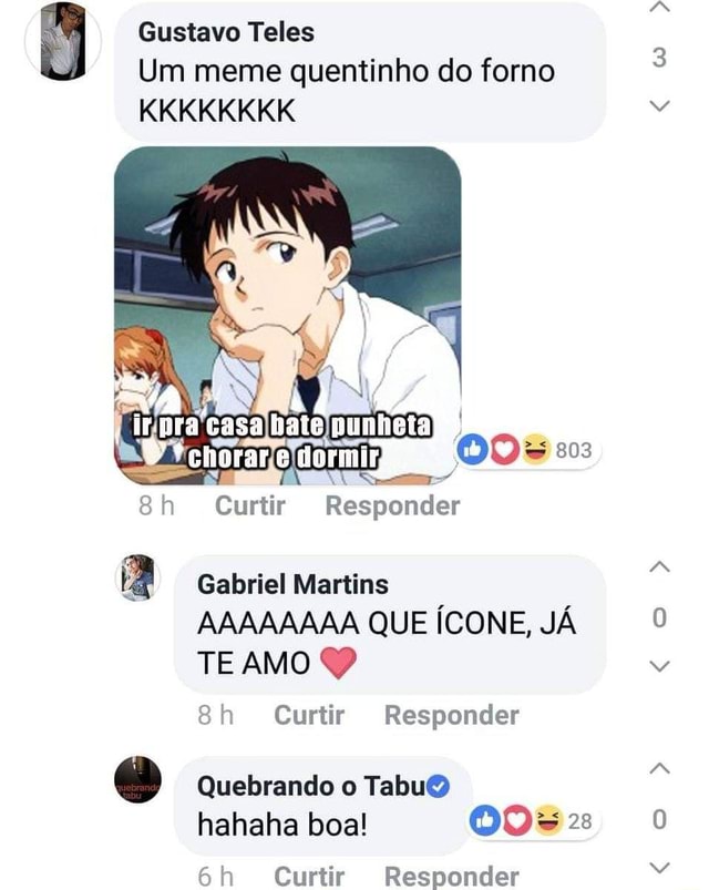 Gustavo Teles Um meme quentinho do forno Curtir Responder a Gabriel ...