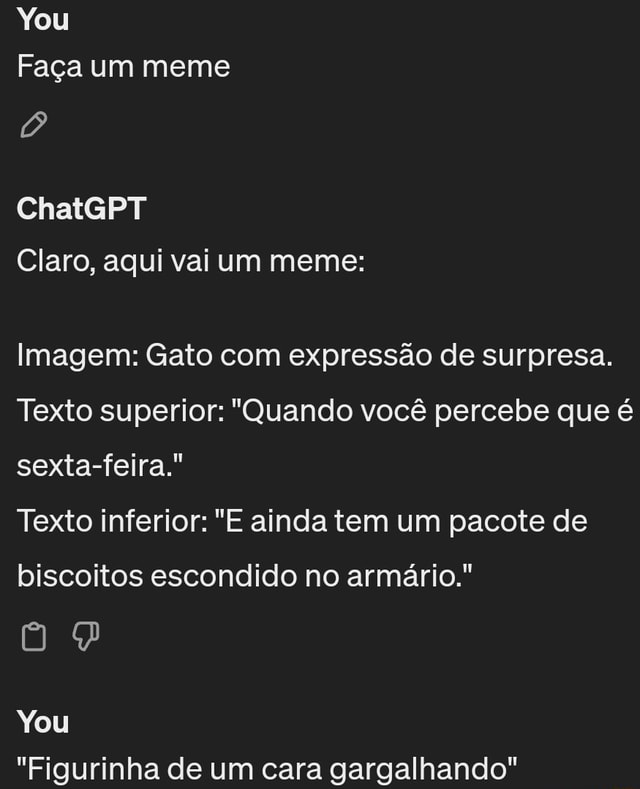 You Faça um meme ChatGPT Claro, aqui vai um meme: Imagem: Gato com ...