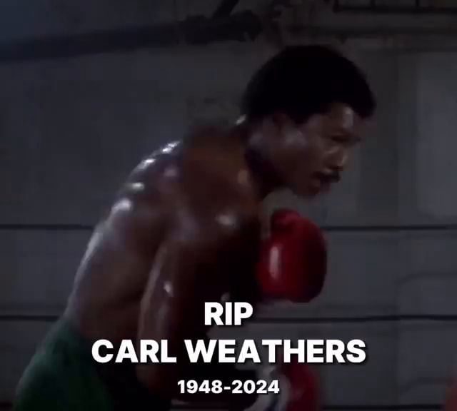 RIP CARL WEATHERS 1948-2024 - iFunny Brazil