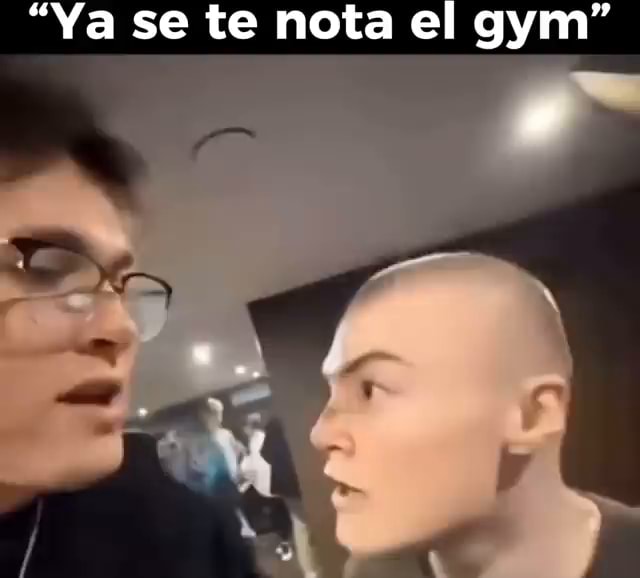 "Ya se te nota el gym" - iFunny Brazil