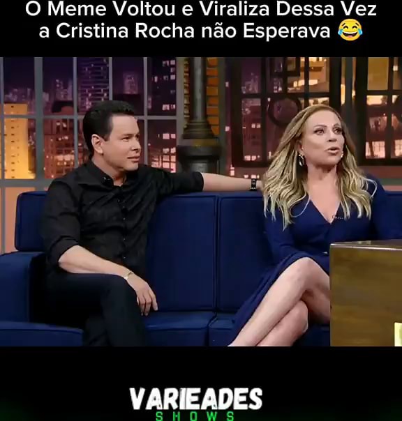 O Meme Voltou e Viraliza Dessa Vez a Cristina Rocha não Esperava ...