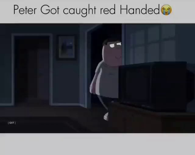 Peter Got caught red Handed - iFunny Brazil