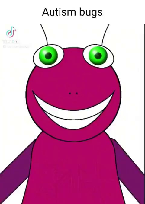 Autism bugs - iFunny Brazil