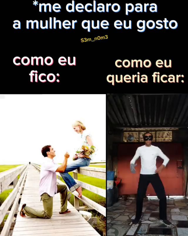 "me declaro para a mulher que eu gosto nom3 como eu como eu fico ...
