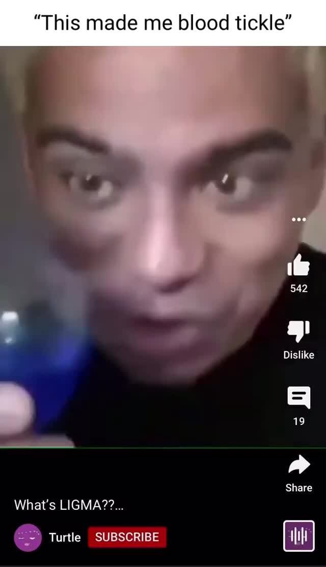 "This made me blood tickle" 542 Dislike 19 Share What's LIGMA ...