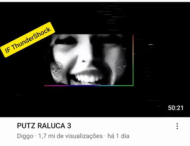 PUTZ RALUCA 3 Digo mi de visualizações - há 1 dia - iFunny Brazil