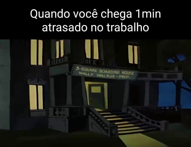 Quando você chega min atrasado no trabalho - iFunny Brazil Quando você chega min atrasado no trabalho - iFunny Brazil