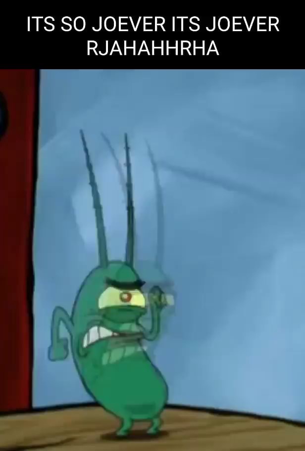 ITS SO JOEVER ITS JOEVER RJAHAHHRHA - iFunny Brazil