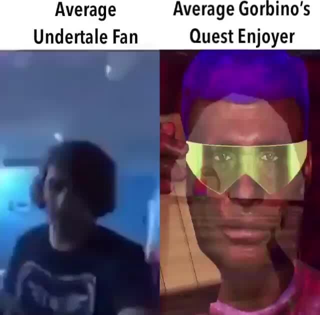 Average Average Gorbino's Undertale Fan Quest Enjoyer - iFunny Brazil