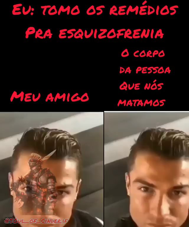 EU: TOMO OS REMÉDIOS PRA ESQUIZOFRENIA corpo DA PESSOM QUE Nós MATAMOS ...
