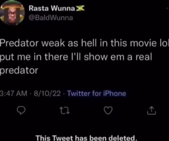 Rasta Wunna Be Predator weak as hell in this movie lo put me in there I ...